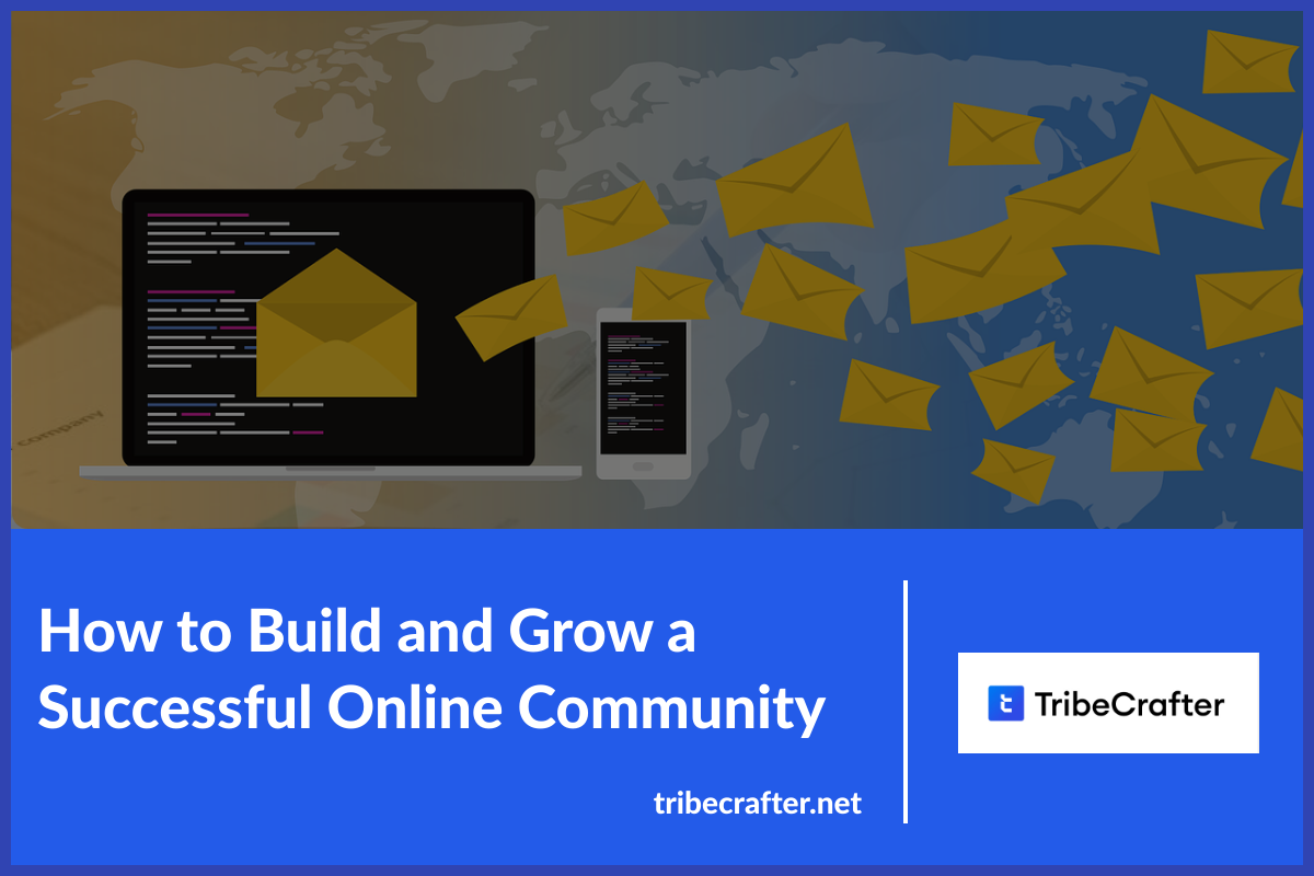 How to Build and Grow a Successful Online Community - TribeCrafter