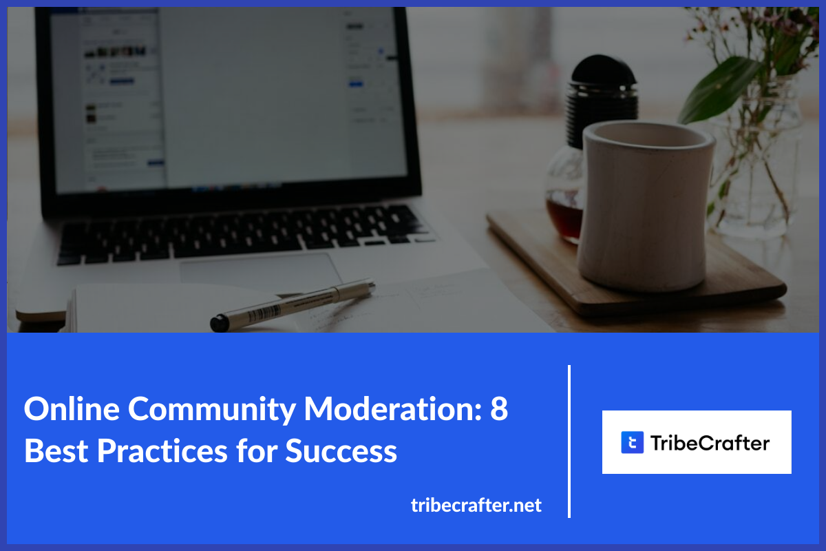 Online Community Moderation: 8 Best Practices for Success - TribeCrafter